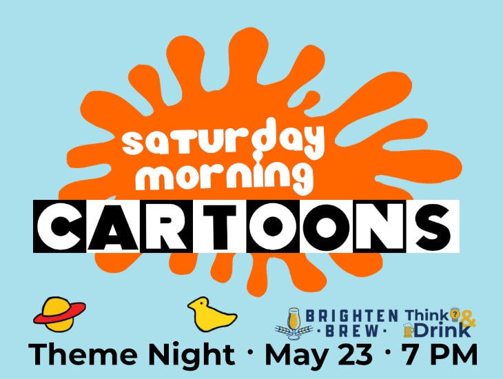 Think & Drink Trivia: Saturday Morning Cartoons | Brighten Brewing
